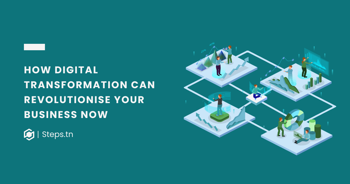 How Digital Transformation Can Revolutionise Business Now! | STEPS